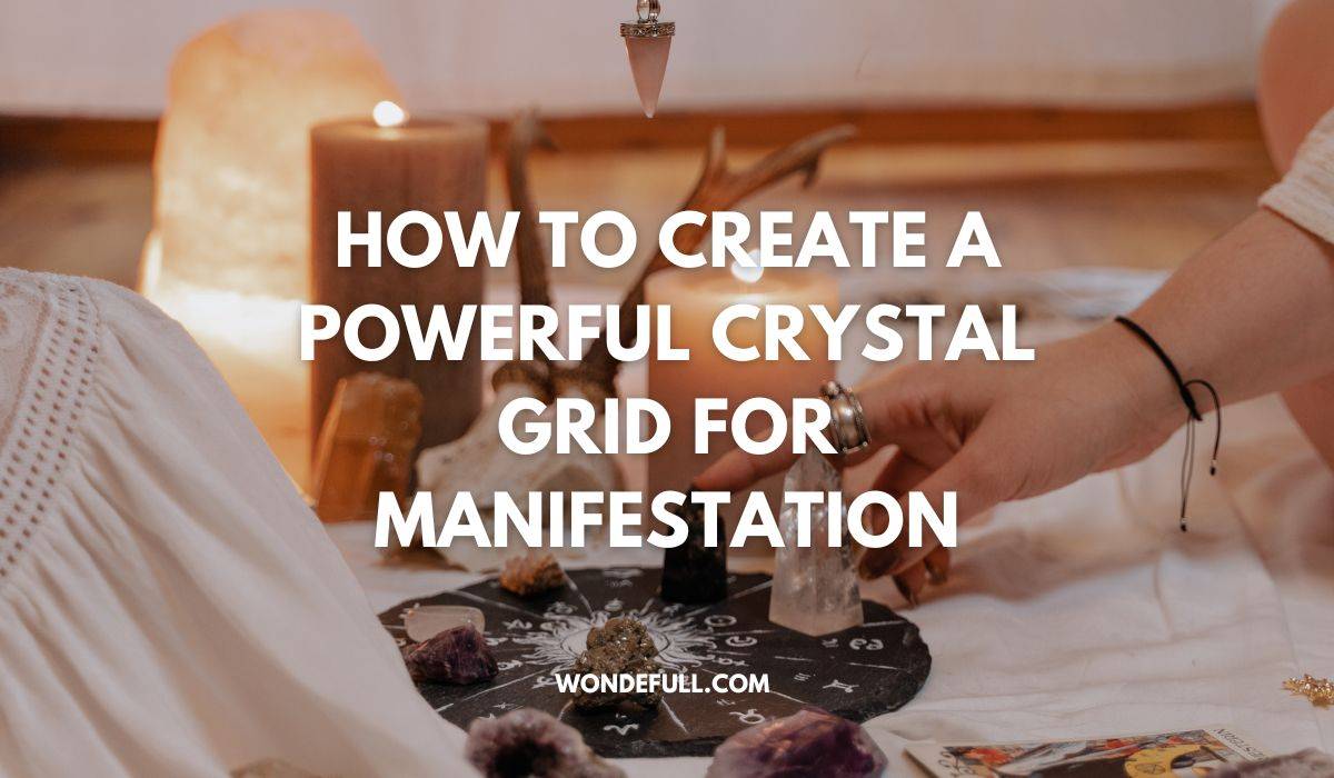 How To Create a Powerful Crystal Grid For Manifestation Triumph - Wondefull